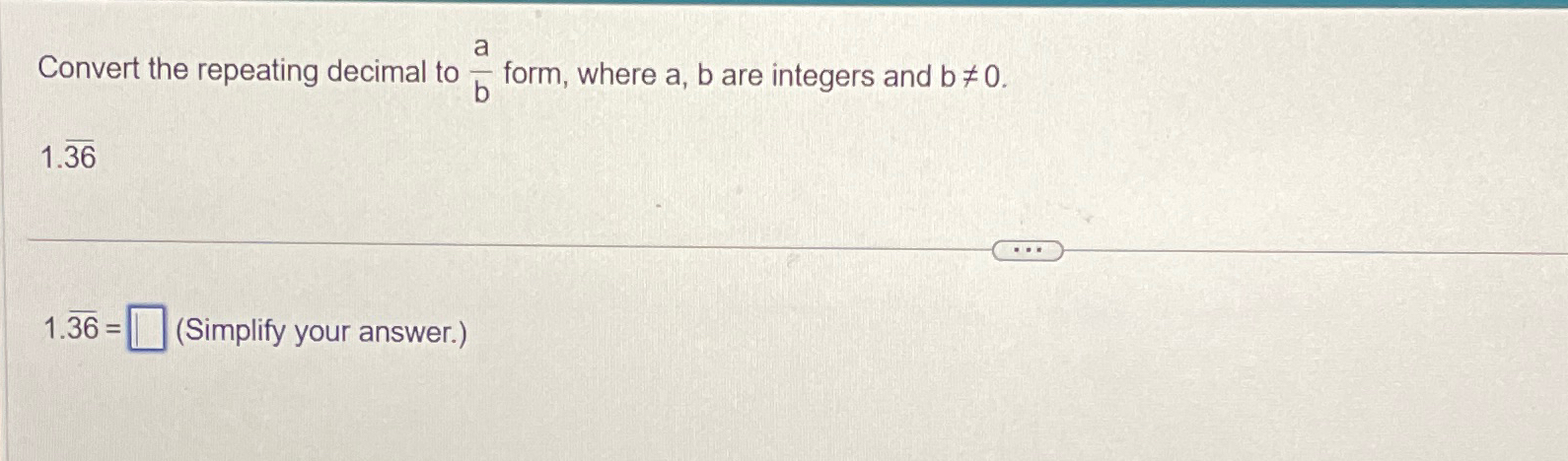 Solved Convert the repeating decimal to ab ﻿form, where a,b | Chegg.com