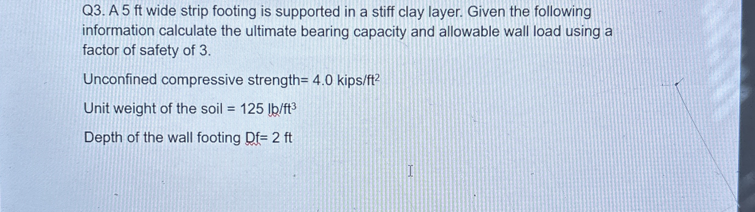 Solved Q3. ﻿A 5 ﻿ft wide strip footing is supported in a | Chegg.com