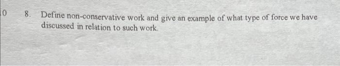 Define non-conservative work and give an example of | Chegg.com