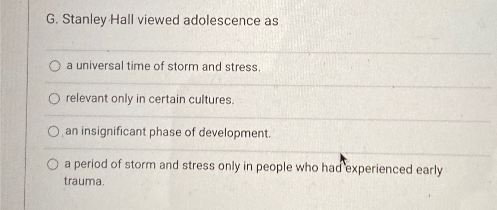 Solved G. ﻿Stanley Hall viewed adolescence asa universal | Chegg.com