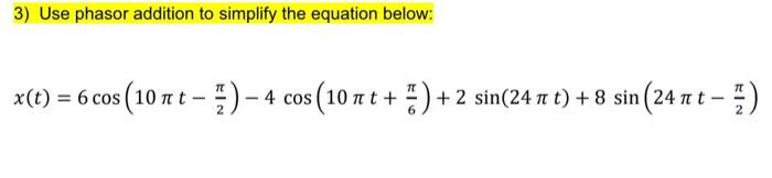 Solved 3) Use phasor addition to simplify the equation | Chegg.com