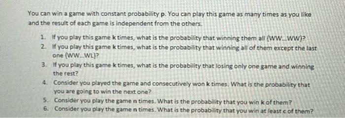 Solved You can win a game with constant probability p. You | Chegg.com