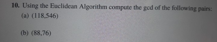 Solved 10. Using the Euclidean Algorithm compute the god of | Chegg.com