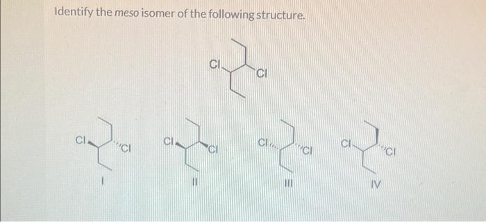 Solved Identify the meso isomer of the following structure. | Chegg.com