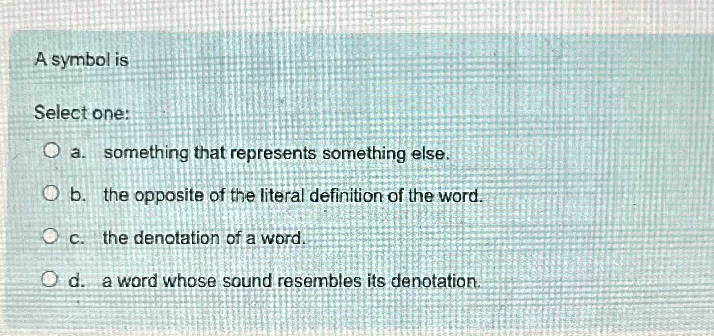 Solved A symbol isSelect one:a. ﻿something that represents | Chegg.com