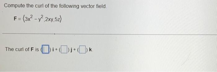 Solved Compute the curl of the following vector field | Chegg.com