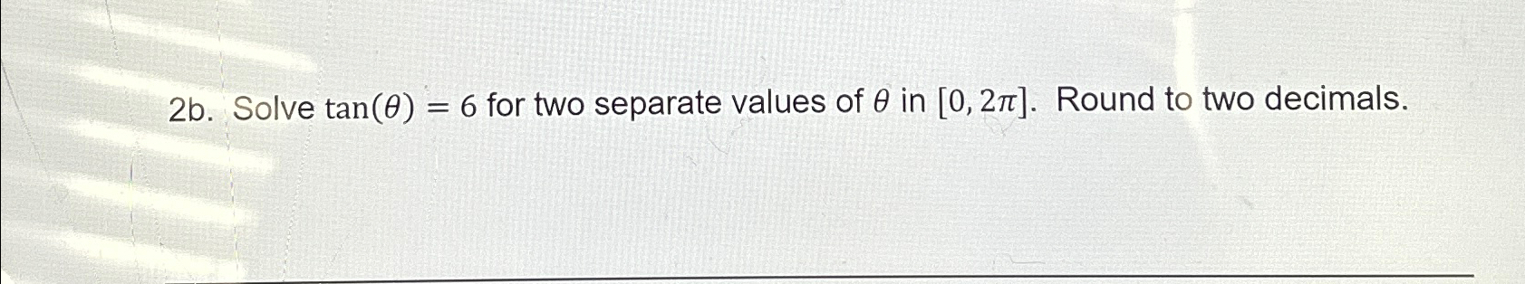 Solved 2b. ﻿Solve tan(θ)=6 ﻿for two separate values of θ ﻿in | Chegg.com