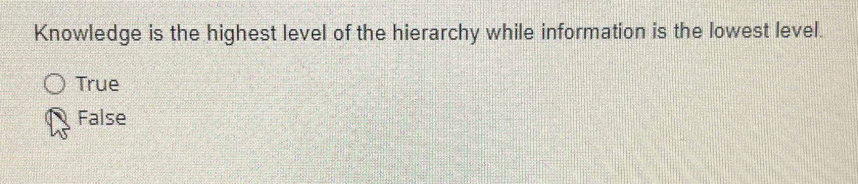 Solved Knowledge is the highest level of the hierarchy while | Chegg.com