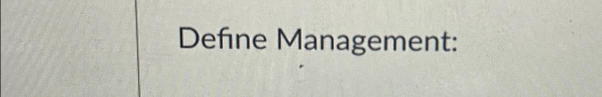 Solved Define Management: | Chegg.com