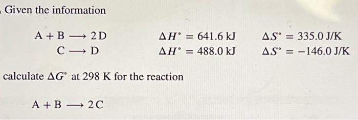 Solved Given the information A+B C 2D D ΔΗ° = 641.6 kJ AH = | Chegg.com