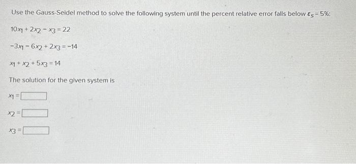 Solved Use the Gauss-Seidel method to solve the following | Chegg.com