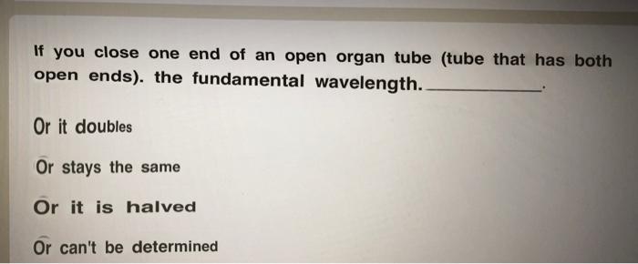 Solved If you close one end of an open organ tube (tube that | Chegg.com