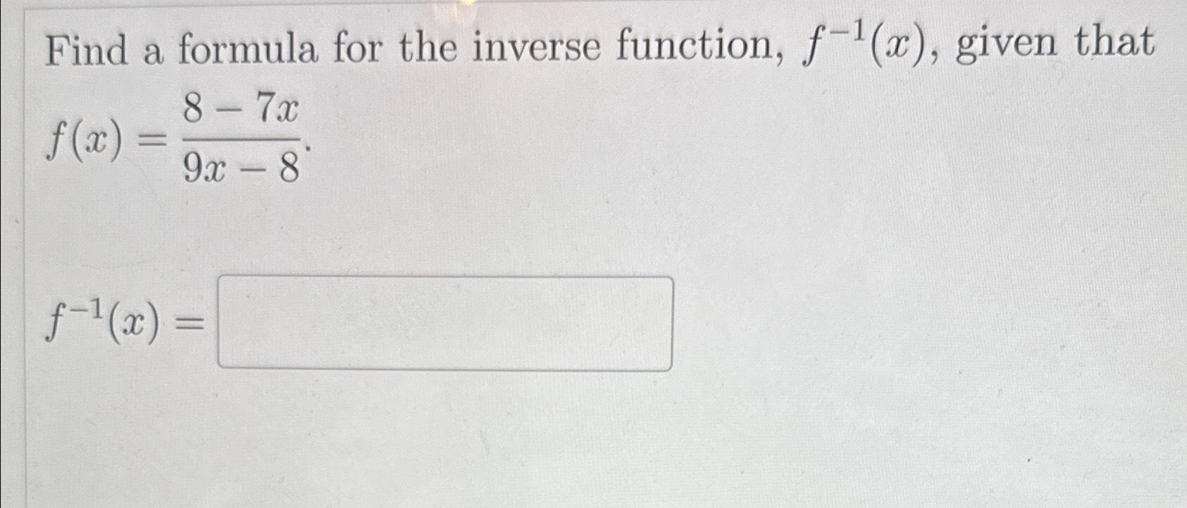 Solved Find a formula for the inverse function, f-1(x), | Chegg.com