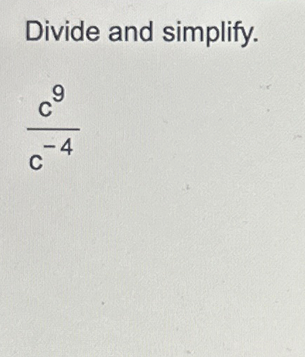 Solved Divide and simplify.c9c-4 | Chegg.com