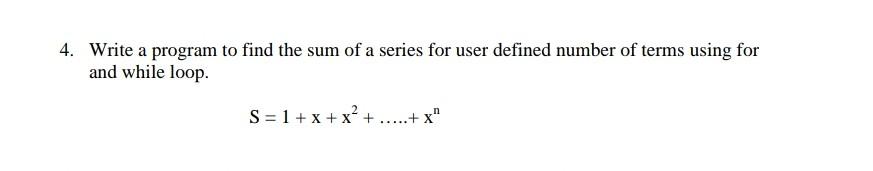 Solved 4. Write a program to find the sum of a series for | Chegg.com