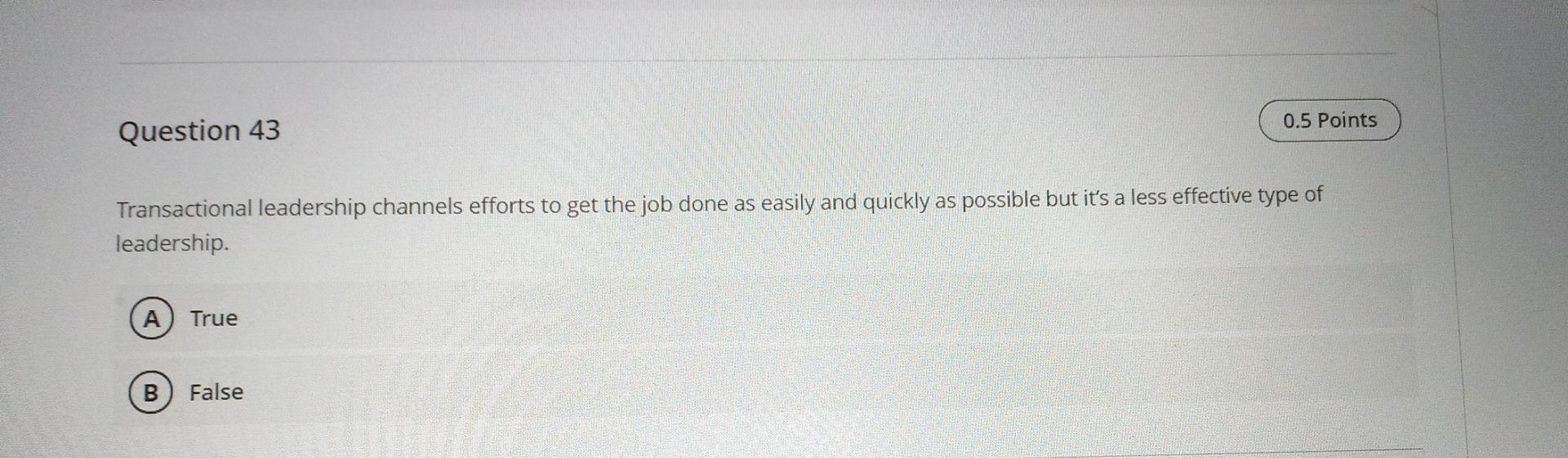 Solved Question 43 0.5 Points Transactional leadership | Chegg.com