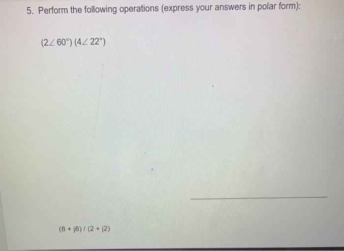 Solved 5. Perform the following operations (express your | Chegg.com