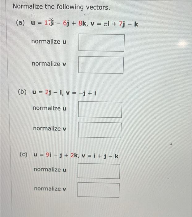 Solved Normalize the following vectors. (a) u = 1;}i - 6j + | Chegg.com
