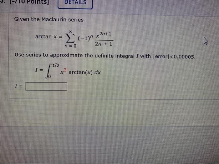 Solved Points) DETAILS Given the Maclaurin series arctan x = | Chegg.com
