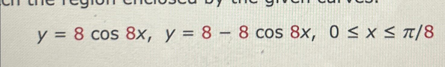 Solved y=8cos8x,y=8-8cos8x,0≤x≤π8 ﻿find the area | Chegg.com