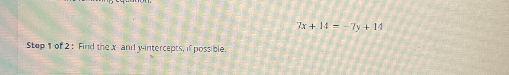 Solved 7x+14=-7y+14Step 1 ﻿of 2 ﻿: Find the x-and | Chegg.com