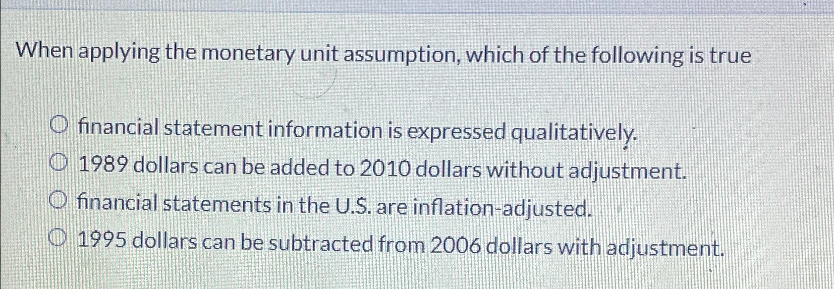 Solved When applying the monetary unit assumption, which of | Chegg.com
