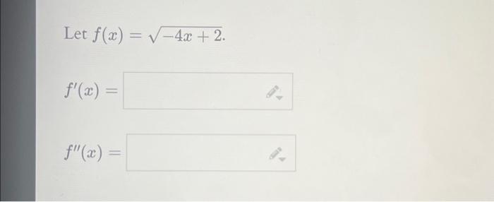 Solved Let f(x) = √√√4x + 2. ƒ'(x) = ƒ"(x) = = | Chegg.com