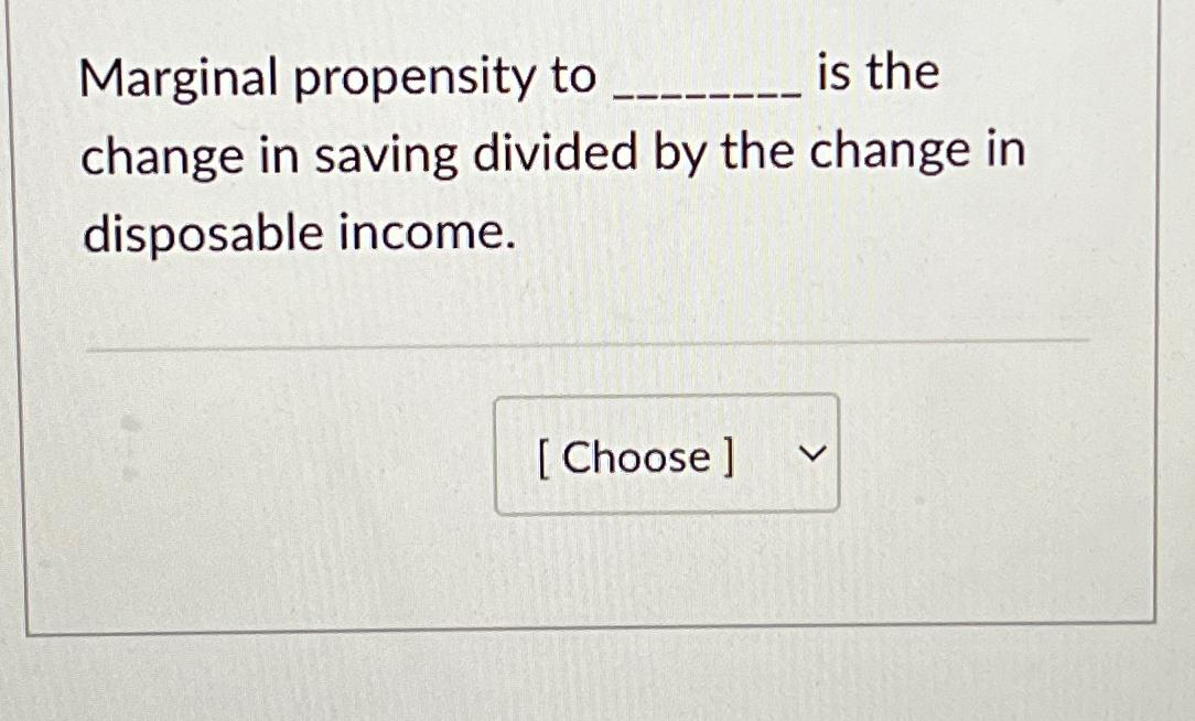 Solved Marginal propensity to is the change in saving | Chegg.com