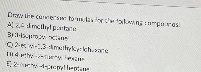 Solved Draw the condensed formulas for the following | Chegg.com
