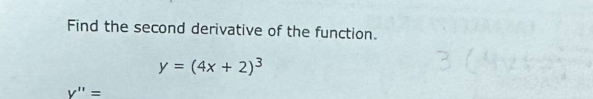 Solved Find the second derivative of the function.y=(4x+2)3 | Chegg.com