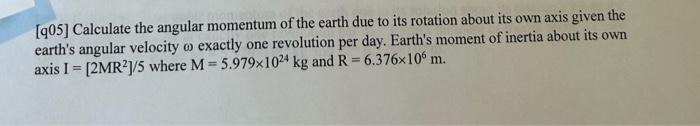 Solved [q05] Calculate the angular momentum of the earth due | Chegg.com