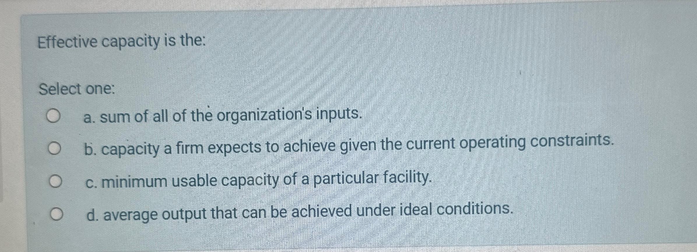 Solved Effective capacity is the:Select one:a. ﻿sum of all | Chegg.com