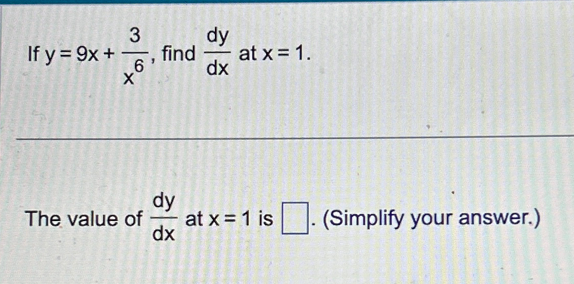 Solved If y=9x+3x6, ﻿find dydx ﻿at x=1The value of dydx ﻿at | Chegg.com