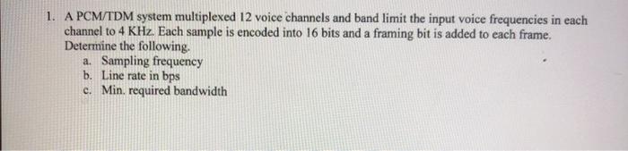 Solved 1. A PCM/TDM system multiplexed 12 voice channels and | Chegg.com
