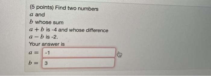 Solved (5 points) Find two numbers a and b whose sum a+b is | Chegg.com