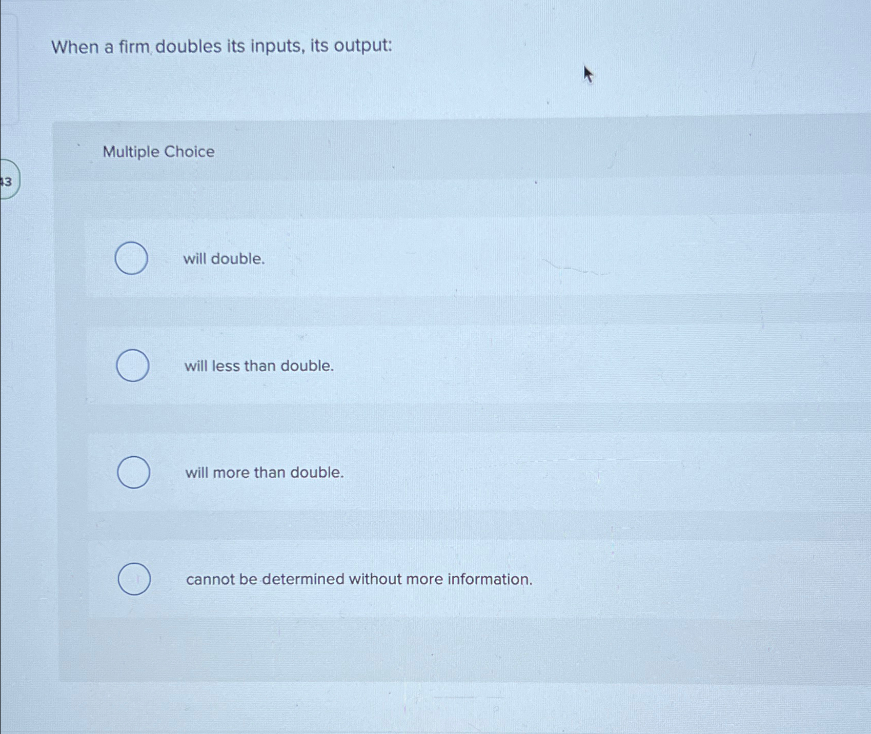 Solved When a firm doubles its inputs, its output:Multiple | Chegg.com