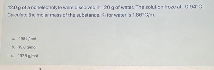 Solved 12.0 g of a nonelectrolyte were dissolved in 120 g of | Chegg.com