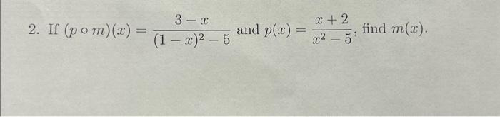 Solved (p∘m)(x)=(1−x)2−53−x and p(x)=x2−5x+2 | Chegg.com