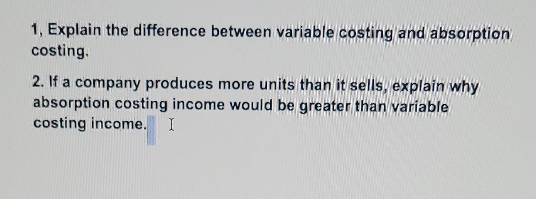 Solved 1, Explain the difference between variable costing | Chegg.com