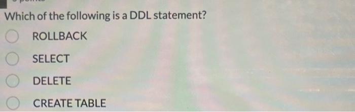 Solved Which of the following is a DDL statement? ROLLBACK | Chegg.com