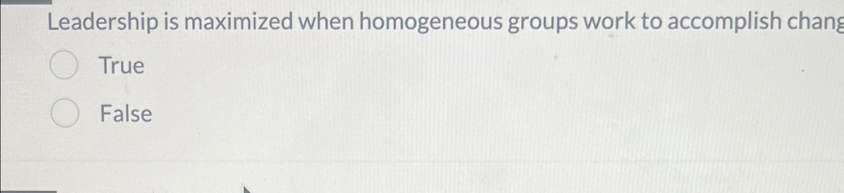 Solved Leadership is maximized when homogeneous groups work | Chegg.com