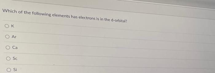 Solved Which of the following elements has electrons is in | Chegg.com