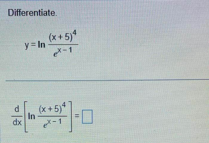Solved Differentiate. y=lnex−1(x+5)4 dxd[lnex−1(x+5)4]= | Chegg.com