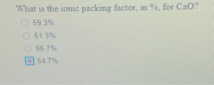 Solved What is the ionic packing factor, in º. for CaO? | Chegg.com