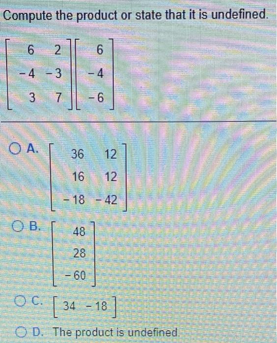 Solved Compute the product or state that it is undefined. 6 | Chegg.com