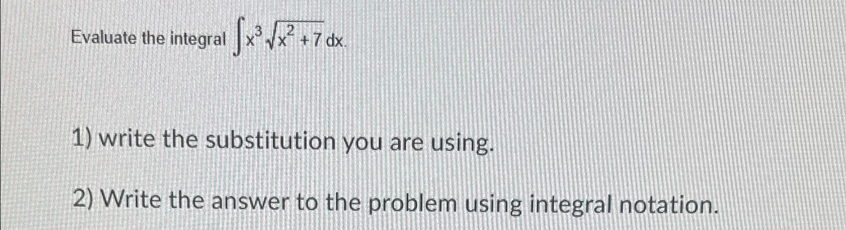 Solved Evaluate the integral ∫﻿﻿x3x2+72dxwrite the | Chegg.com