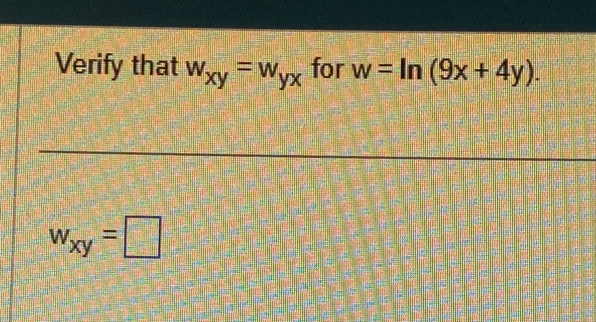 Solved Verify that wxy=wyx ﻿for w=ln(9x+4y).wxy= | Chegg.com
