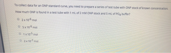 Solved To collect data for an ONP standard curve, you need | Chegg.com
