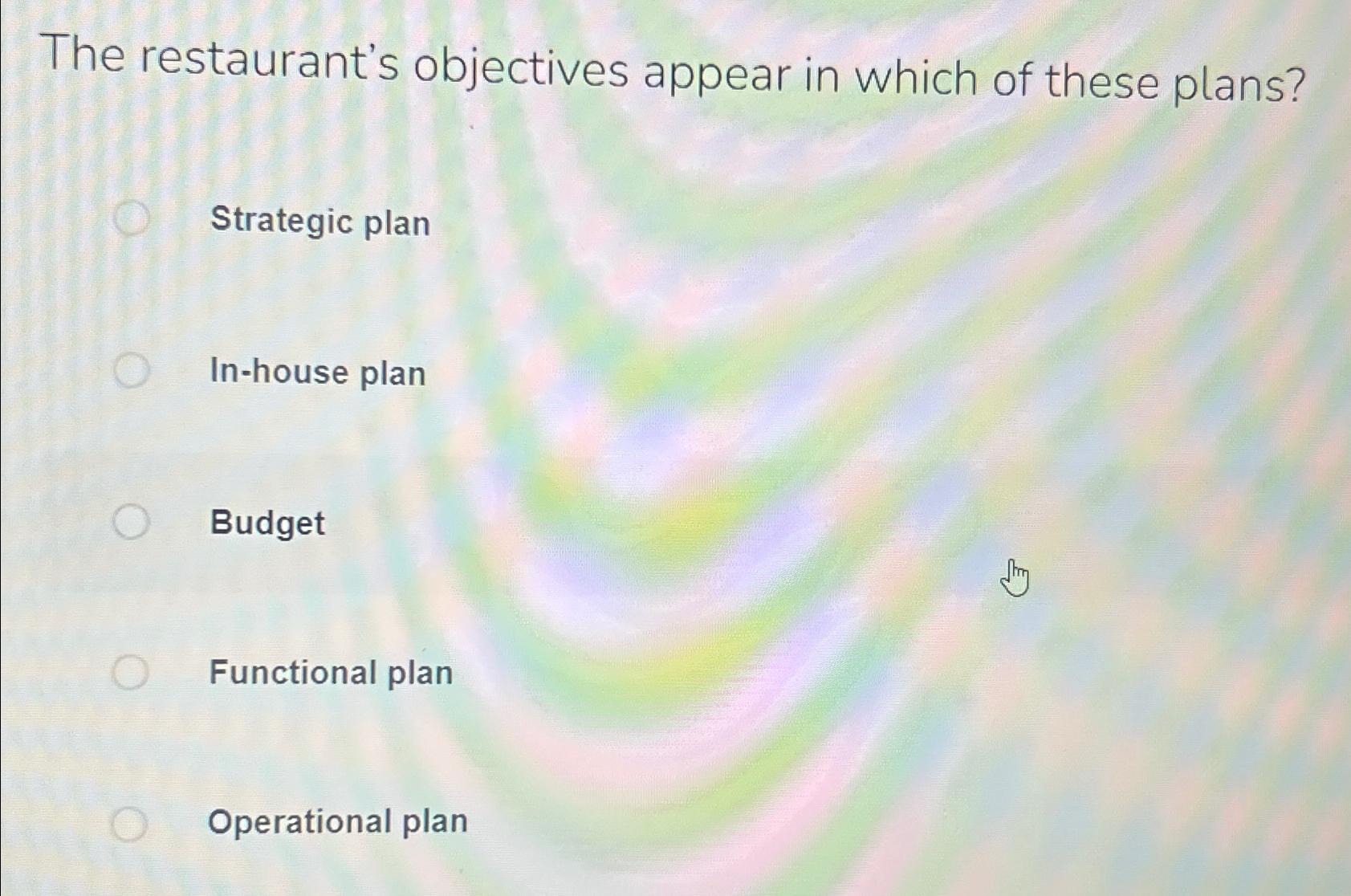 Solved The restaurant's objectives appear in which of these | Chegg.com