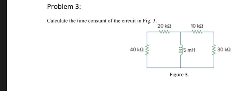 Solved Problem 3:Calculate the time constant of the cir | Chegg.com